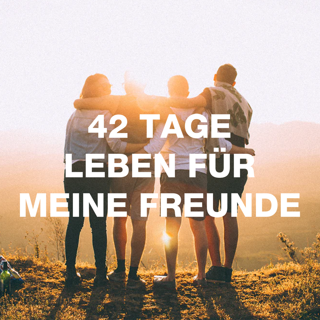 42 Tage Leben für meine Freunde - EFG Graz